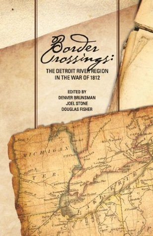 Border Crossings: The Detroit River Region in the War of 1812 by ...