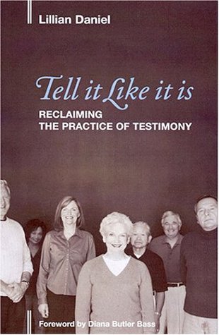 Tell It Like It Is: Reclaiming the Practice of Testimony by Lillian ...