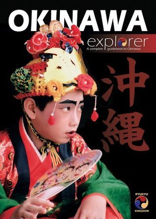 The Okinawa Explorer - A Complete Guidebook to Okinawa by Kenneth Ehman ...