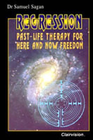 Regression: Past-life Therapy for Here and Now Freedom by Samuel Sagan ...