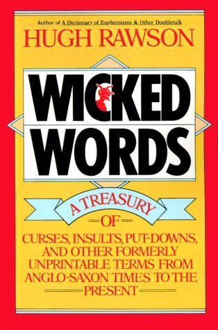 Wicked Words: A Treasury of Curses, Insults, Put-Downs, and Other ...