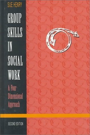 Group Skills in Social Work: A Four-Dimensional Approach by Sue Henry ...