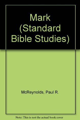 Mark (Standard Bible Studies) by Paul R. McReynolds | Goodreads
