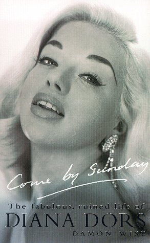 Come by Sunday : The Fabulous, Ruined Life of Diana Dors by Damon Wise ...