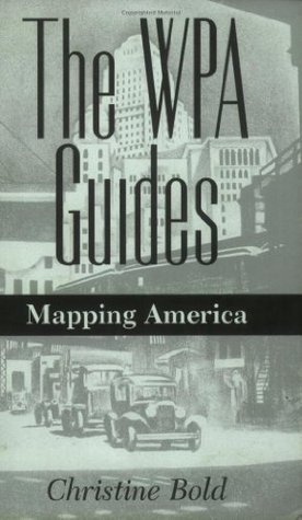 The WPA Guides: Mapping America by Christine Bold | Goodreads