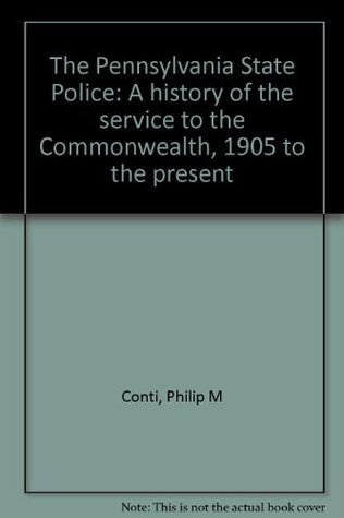 The Pennsylvania State Police : A history of service to the ...