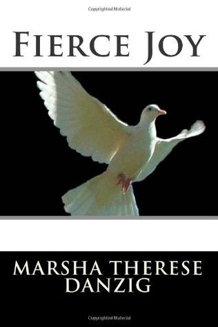 Fierce Joy by Marsha Therese Danzig | Goodreads