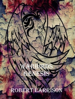 Warbirds: Genesis by Robert Larrison | Goodreads