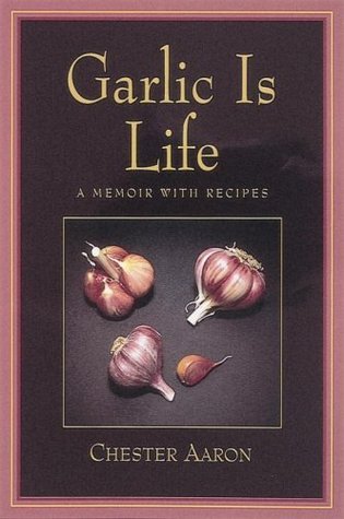 Garlic Is Life by Chester Aaron | Goodreads