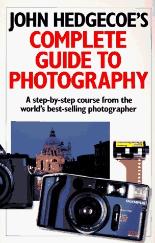 John Hedgecoe's Complete Guide To Photography: A Step-by-Step Course ...