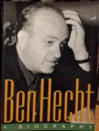 Ben Hecht: A Biography by William MacAdams | Goodreads