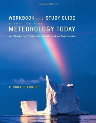 Workbook/Study Guide for Ahrens’ Meteorology Today, 8th by C. Donald ...