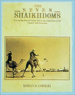 The Seven Shaikdoms: Life in the Trucial States Before the Federation ...