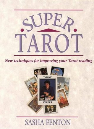 Super Tarot: New Techniques for Improving Your Tarot Reading by Sasha ...