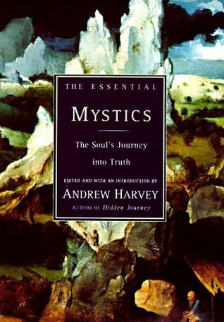 The Essential Mystics: Selections from the World's Great Wisdom ...