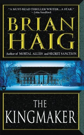 The Kingmaker by Brian Haig | Goodreads