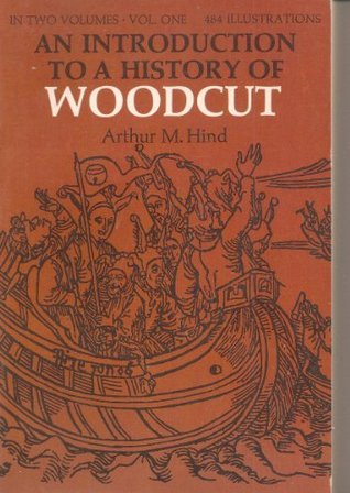 An Introduction to a History of Woodcut with a Detailed Survey of Work ...