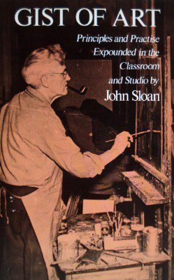 Gist of Art: Principles and Practice Expounded in the Classroom and ...
