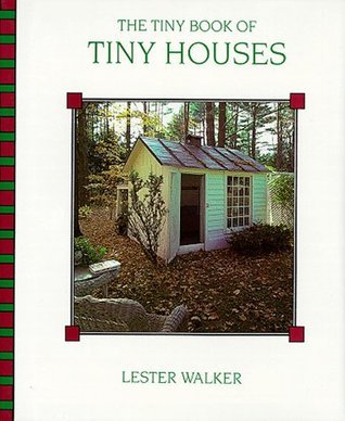 The Tiny Book of Tiny Houses by Lester Walker | Goodreads