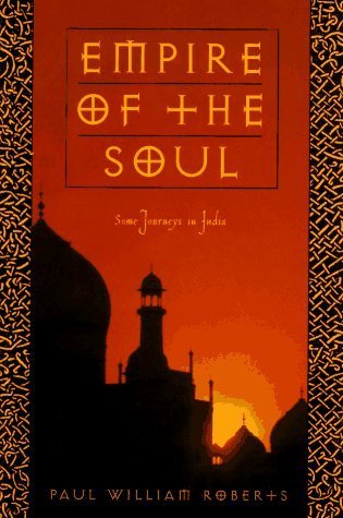 Empire of the Soul: Some Journeys in India by Paul William Roberts ...