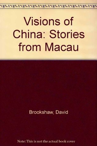 Visions of China: Stories from Macau by David Brookshaw | Goodreads