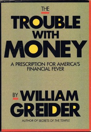 The Trouble With Money (Larger Agenda Series) by William Greider ...