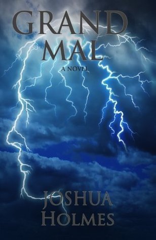 Grand Mal: A Novel (The Grand Mal Series) by Joshua A Holmes | Goodreads