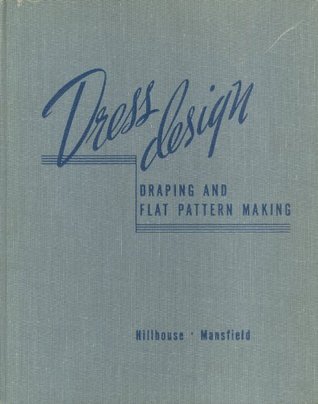 Dress Design: Draping and Flat Pattern Making by Marion S. Hillhouse ...