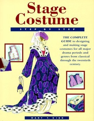 Stage Costume Step-By-Step: The Complete Guide to Designing and Making ...