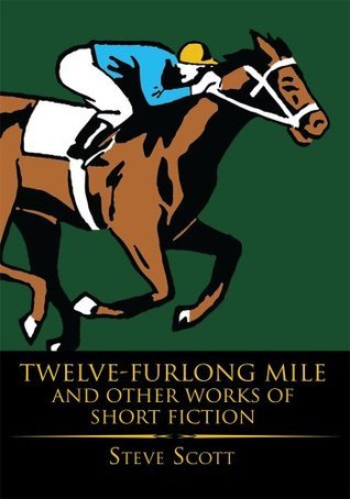 Twelve-Furlong Mile and Other Works of Short Fiction: and other works ...