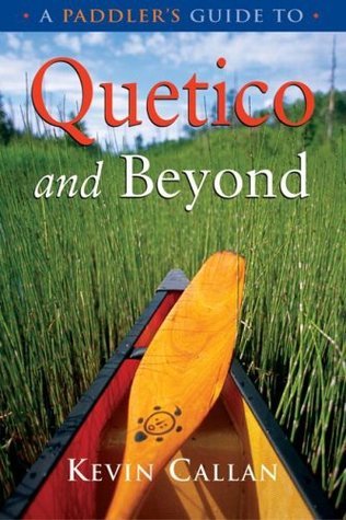 A Paddler's Guide to Quetico and Beyond by Kevin Callan | Goodreads
