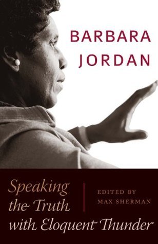Barbara Jordan: Speaking the Truth with Eloquent Thunder by Max Sherman ...