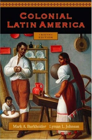 Colonial Latin America by Mark A. Burkholder | Goodreads