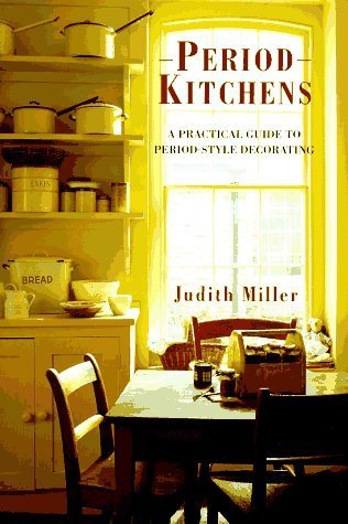 Period Kitchens: A Practical Guide to Period-Style Decorating by Judith ...