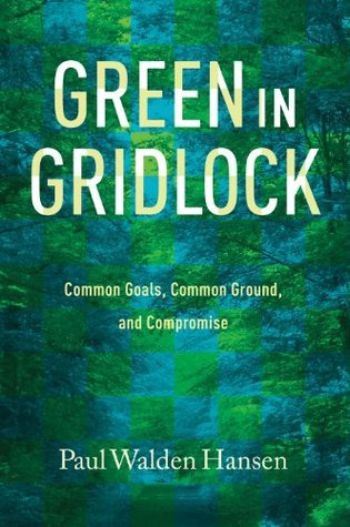 Green in Gridlock: Common Goals, Common Ground, and Compromise by Paul ...