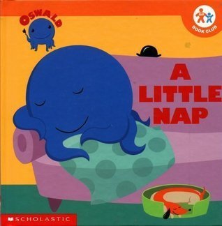 A Little Nap (Nick Jr. Book Club; Oswald) by Dan Yaccarino | Goodreads