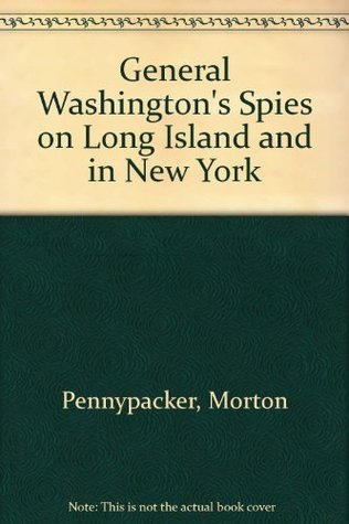 General Washington's Spies on Long Island and in New York by Morton ...