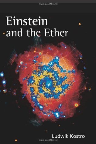 Einstein and the Ether by Ludwik Kostro | Goodreads