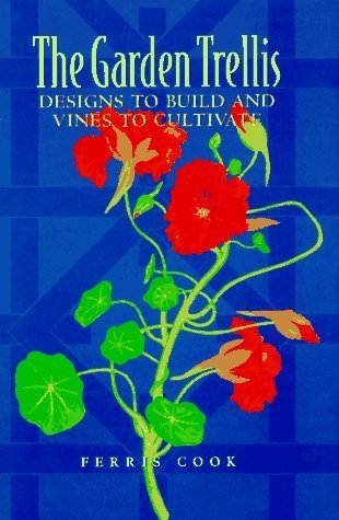 The Garden Trellis: Designs to Build and Vines to Cultivate by Ferris ...