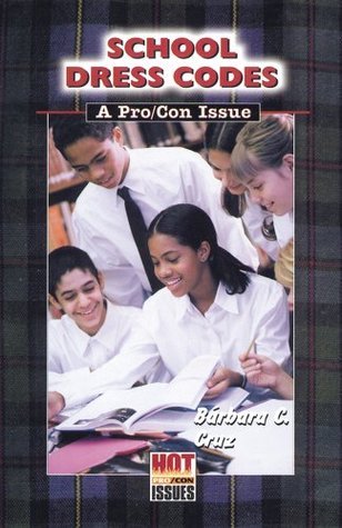 School Dress Codes: A Pro/Con Issue by Bárbara C. Cruz | Goodreads