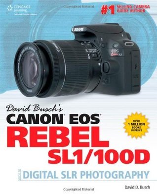 David Busch's Canon EOS Rebel SL1/100D Guide to Digital SLR Photography by David D. Busch ...