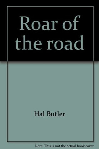 Roar of the road;: The story of auto racing by Hal Butler | Goodreads