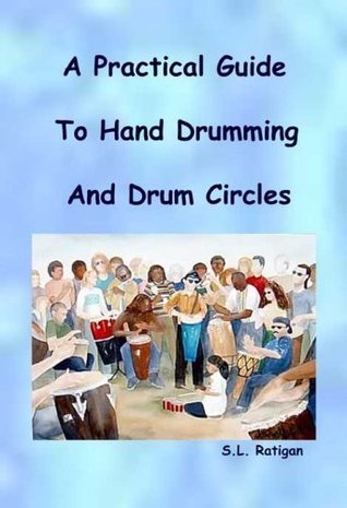 A Practical Guide To Hand Drumming And Drum Circles by S.L. Ratigan ...