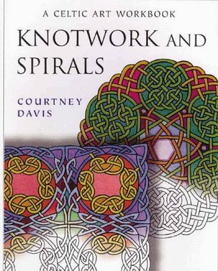 Knotwork And Spirals: A Celtic Art Workbook by Courtney Davis | Goodreads