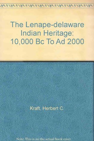 The Lenape-Delaware Indian Heritage, 10,000 BC to AD 2000 by Herbert ...
