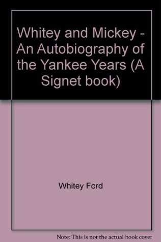 Whitey and Mickey - An Autobiography of the Yankee Years by Whitey Ford ...