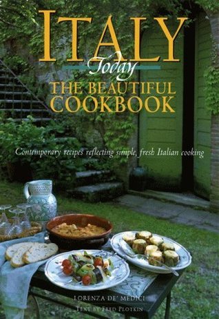 Italy Today: The Beautiful Cookbook by Lorenza de'Medici | Goodreads