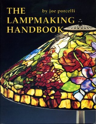 The Lampmaking Handbook by Joe Porcelli | Goodreads
