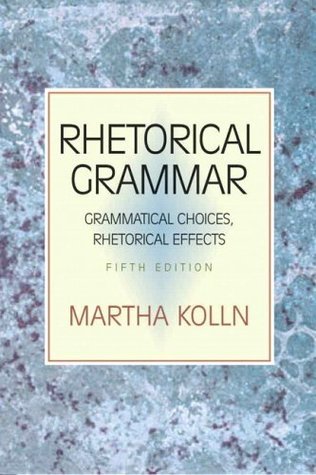 Rhetorical Grammar: Grammatical Choices, Rhetorical Effects by Martha J ...