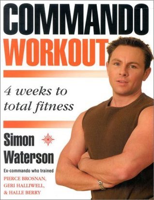 Commando Workout: 4 Weeks to Total Fitness by Simon Waterson | Goodreads